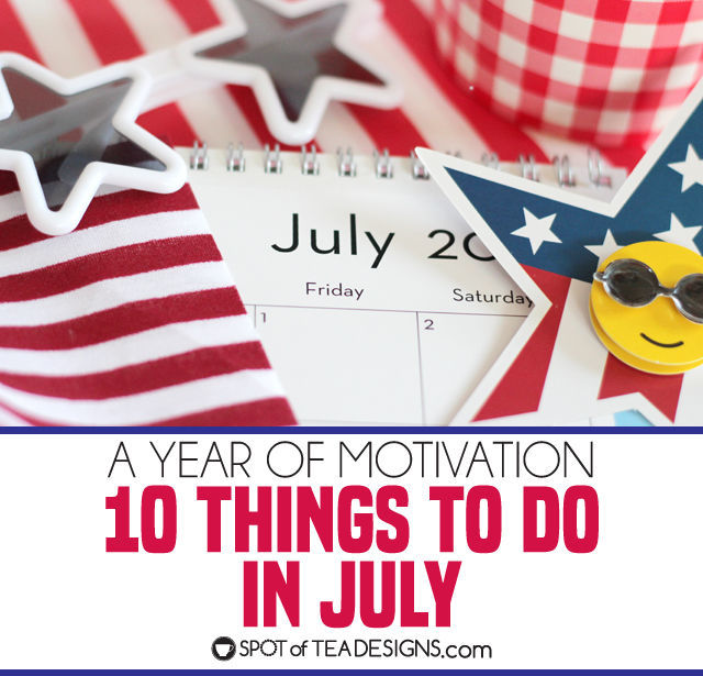 Year of Motivation: 10 things to do in July - Spot of Tea Designs
