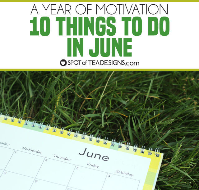 10 Things To Do In June - Spot of Tea Designs